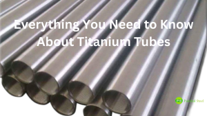 Everything You Need to Know About Titanium Tubes
